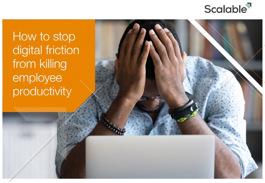 Stop digital friction killing employee productivity | Scalable Software