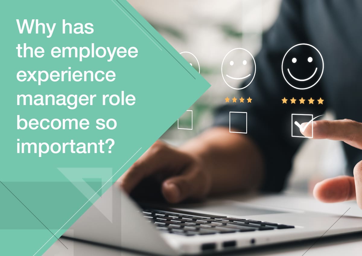 Why has the Employee Experience Manager Role Become so Important ...