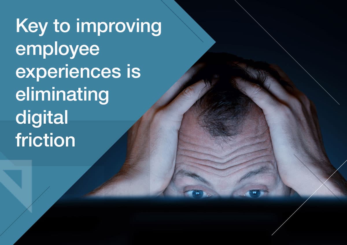 Identify and Eliminate Friction in Employees' Working Days to Drive ...